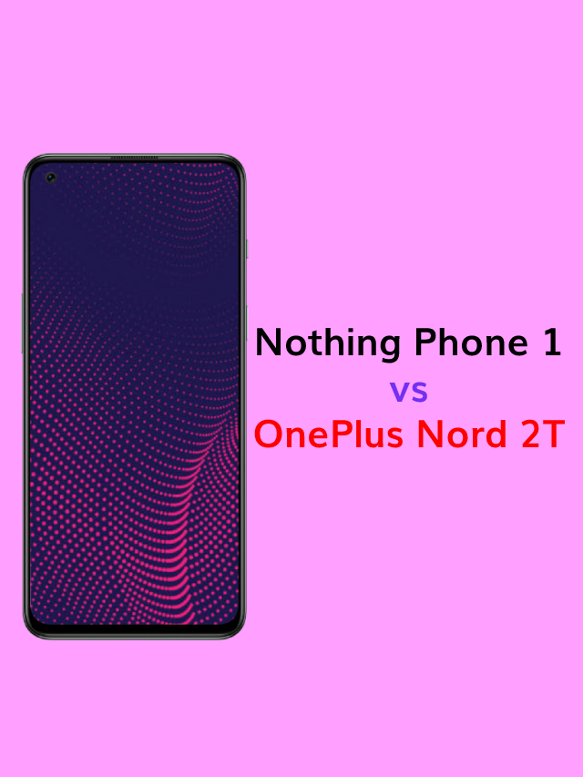 Nothing Phone 1 vs OnePlus Nord 2T: What to expect? - Smartprix