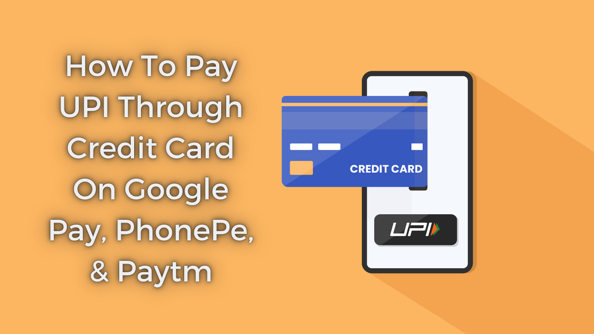 How To Pay UPI Through Credit Card On Google Pay, PhonePe, & Paytm